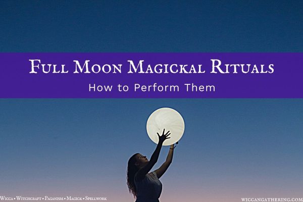 Performing Full Moon Magic Rituals in Wicca · Wiccan Gathering